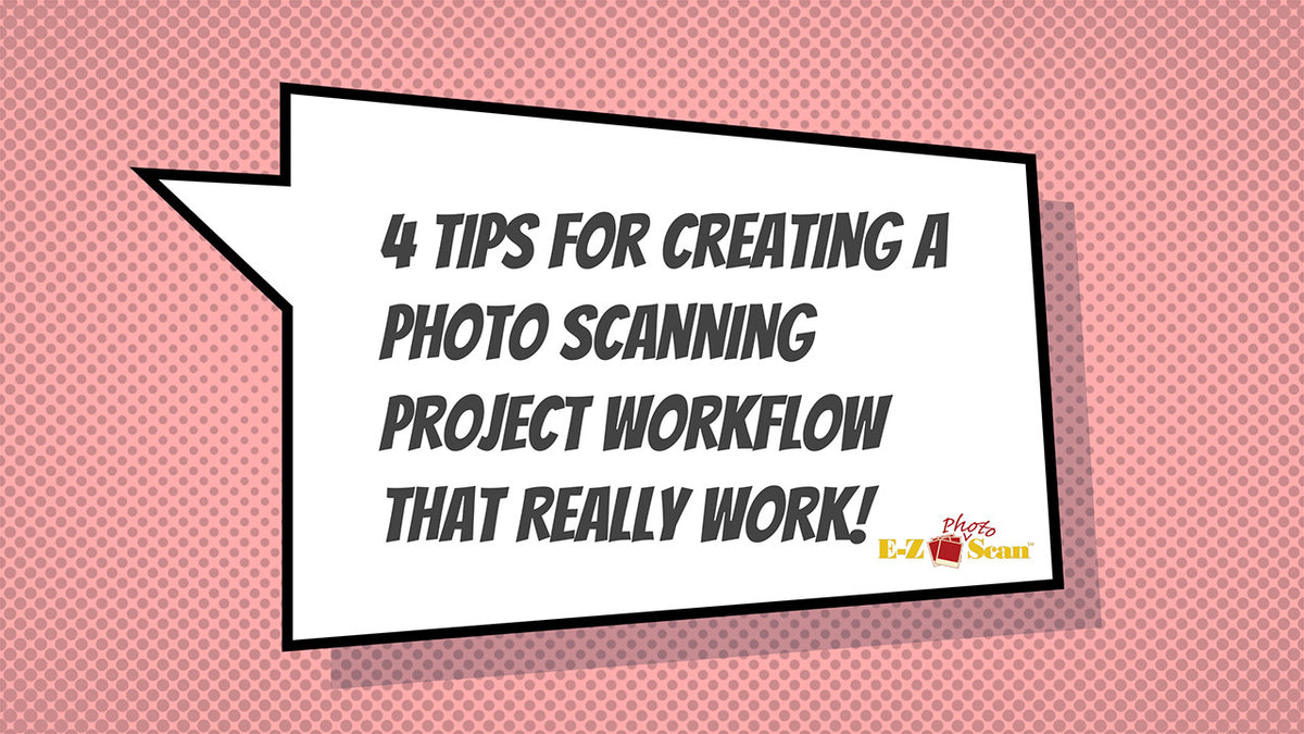 4 Tips for Creating a Photo Scanning Project Workflow that Really Work ...